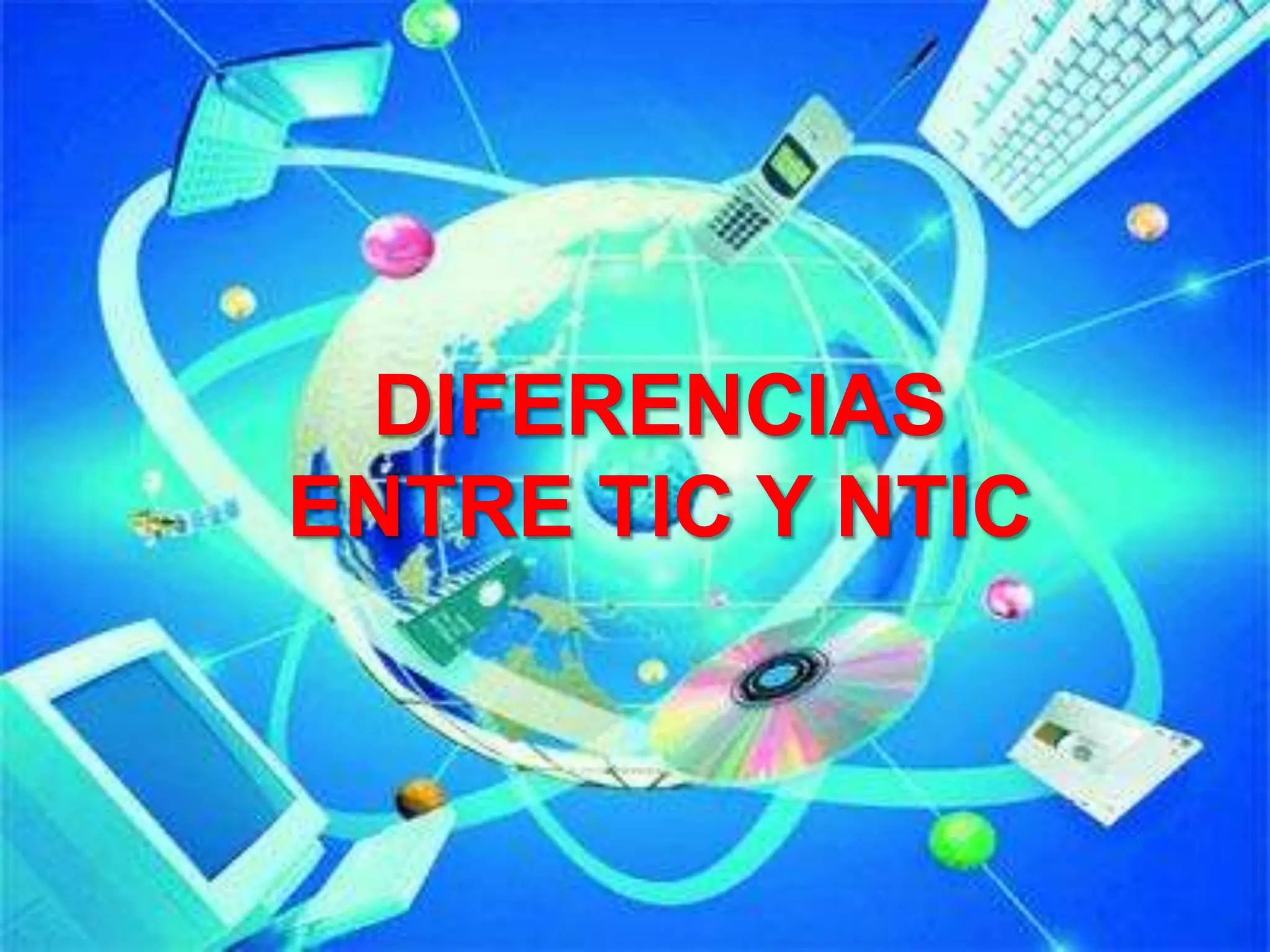 EVOLUCIÓN Y DEFERENCIAS ENTRE TIC Y NTIC | PPT