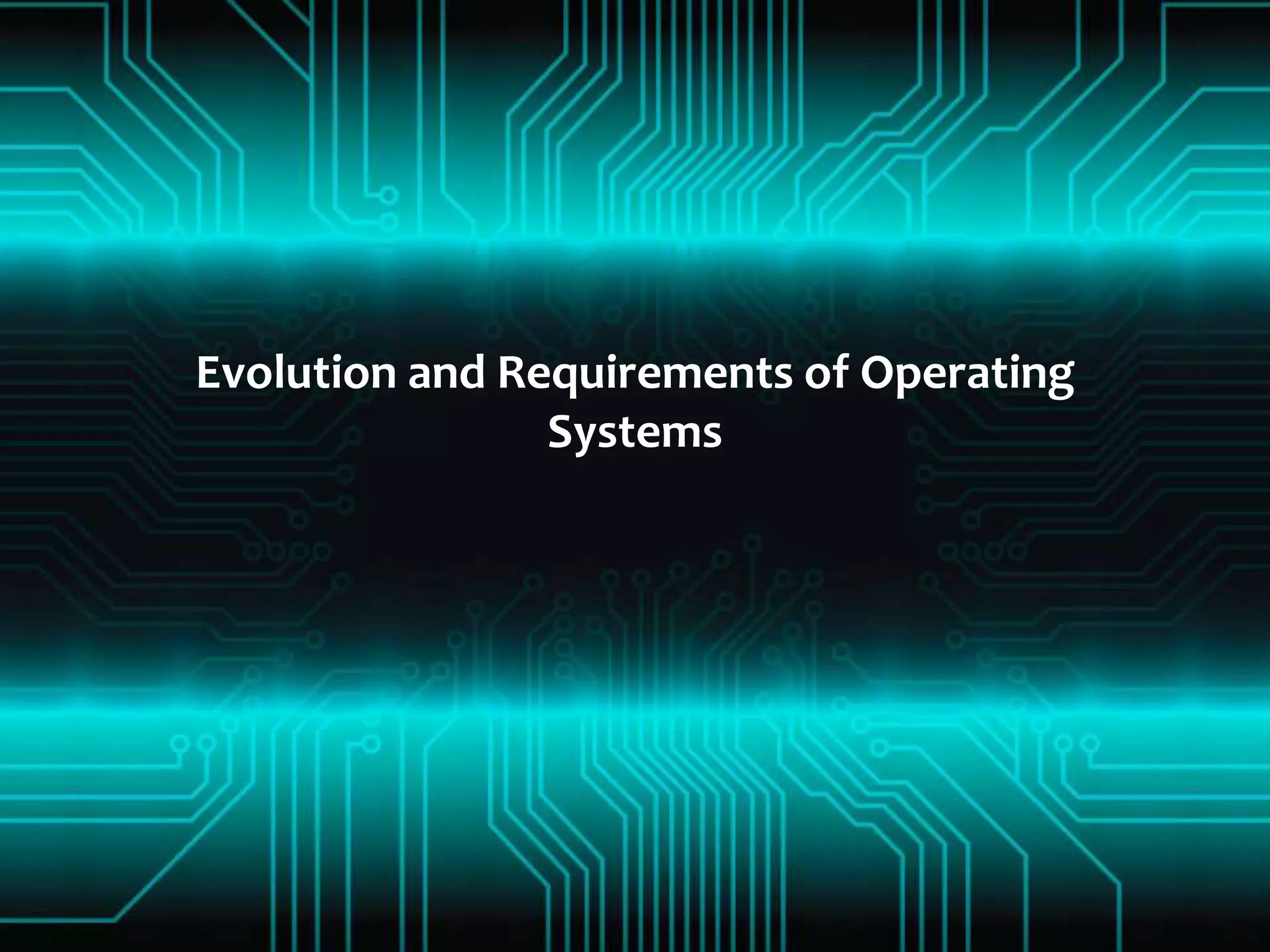 Evolution and Requirements of Operating Systems | PPT