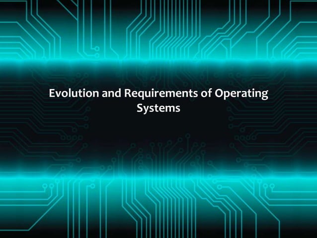 Evolution and Requirements of Operating Systems | PPT