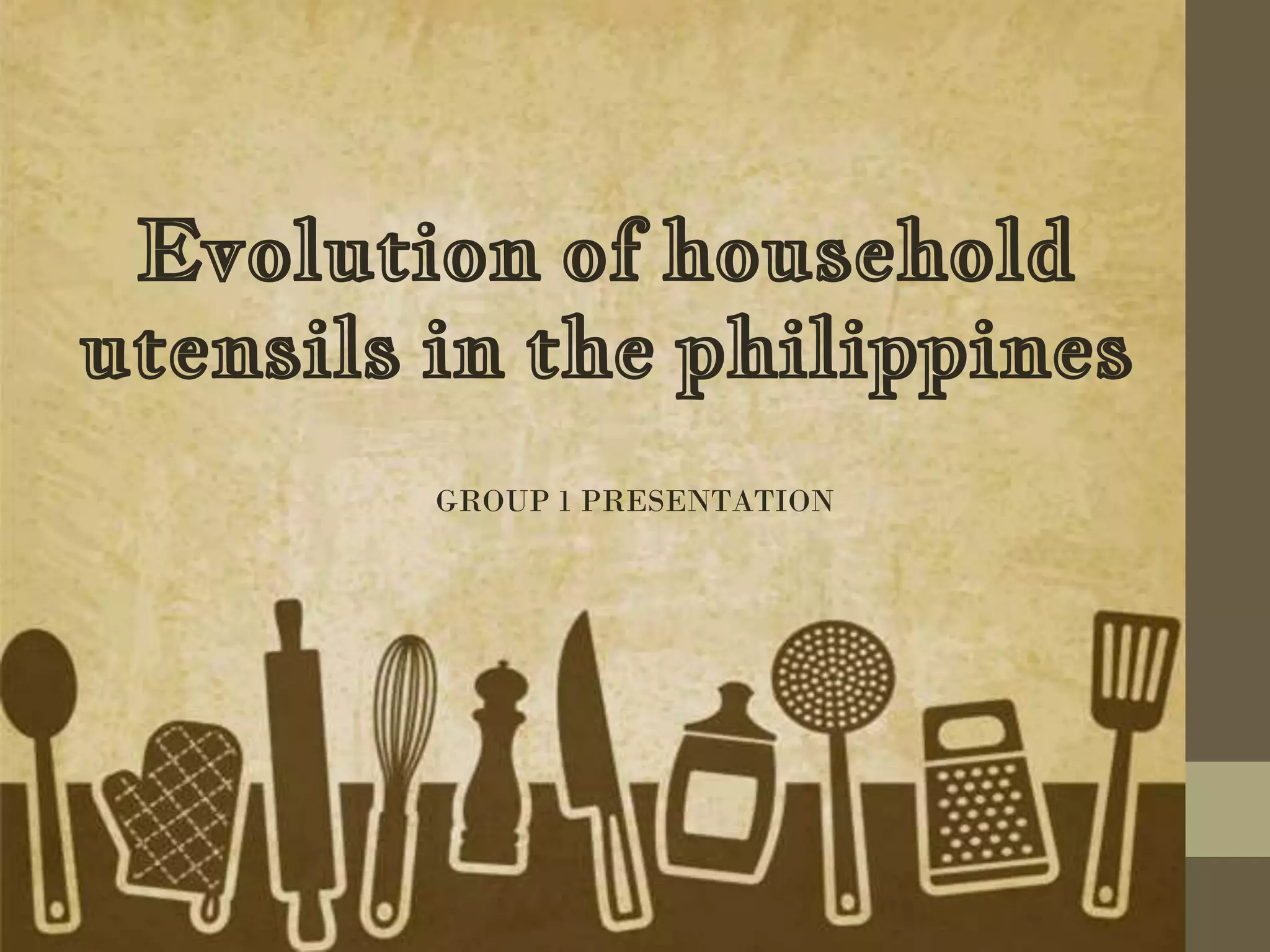 Evolution-of-houshold-utensils-in-the-philippines.pptx