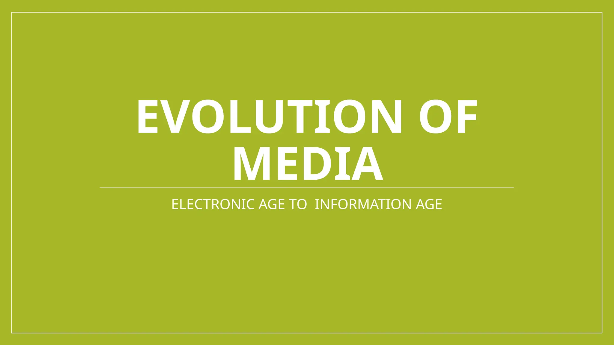 EVOLUTION-OF-MEDIA-ELECTRONIC-AGE-TO-INFORMATION-AGE.pptx