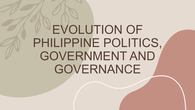 EVOLUTION-OF-PHILIPPINE-POLITICS-GOVERNMENT-AND-GOVERNANCE.pptx | Politics