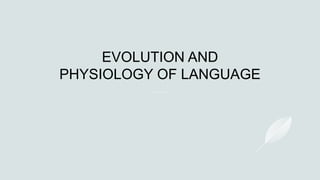 EVOLUTION AND PHYSIOLOGY OF LANGUAGE.pptx
