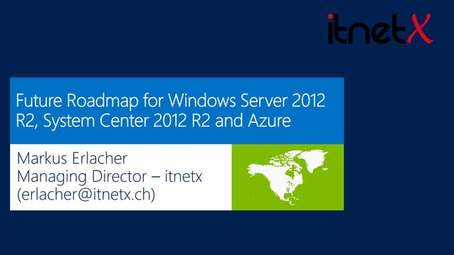 Future Roadmap for Windows Server 2012 R2, System Center 2012 R2 and ...