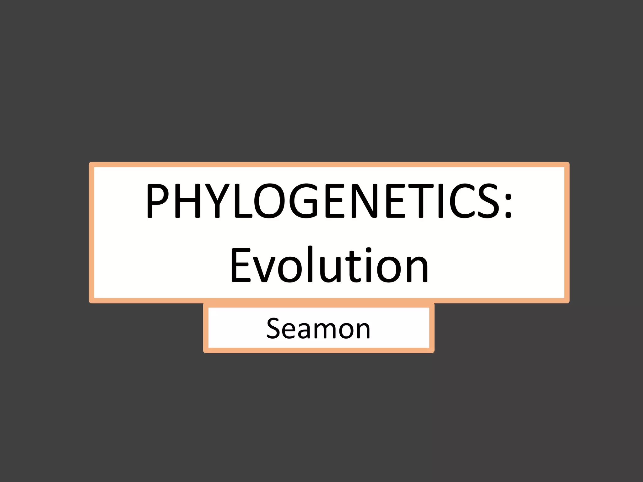 Phylogenetics: Evolution | PPT