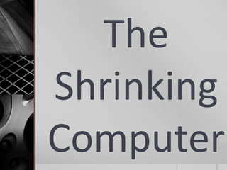 Evolution of a computer 1 | PPTX | Computing | Technology & Computing