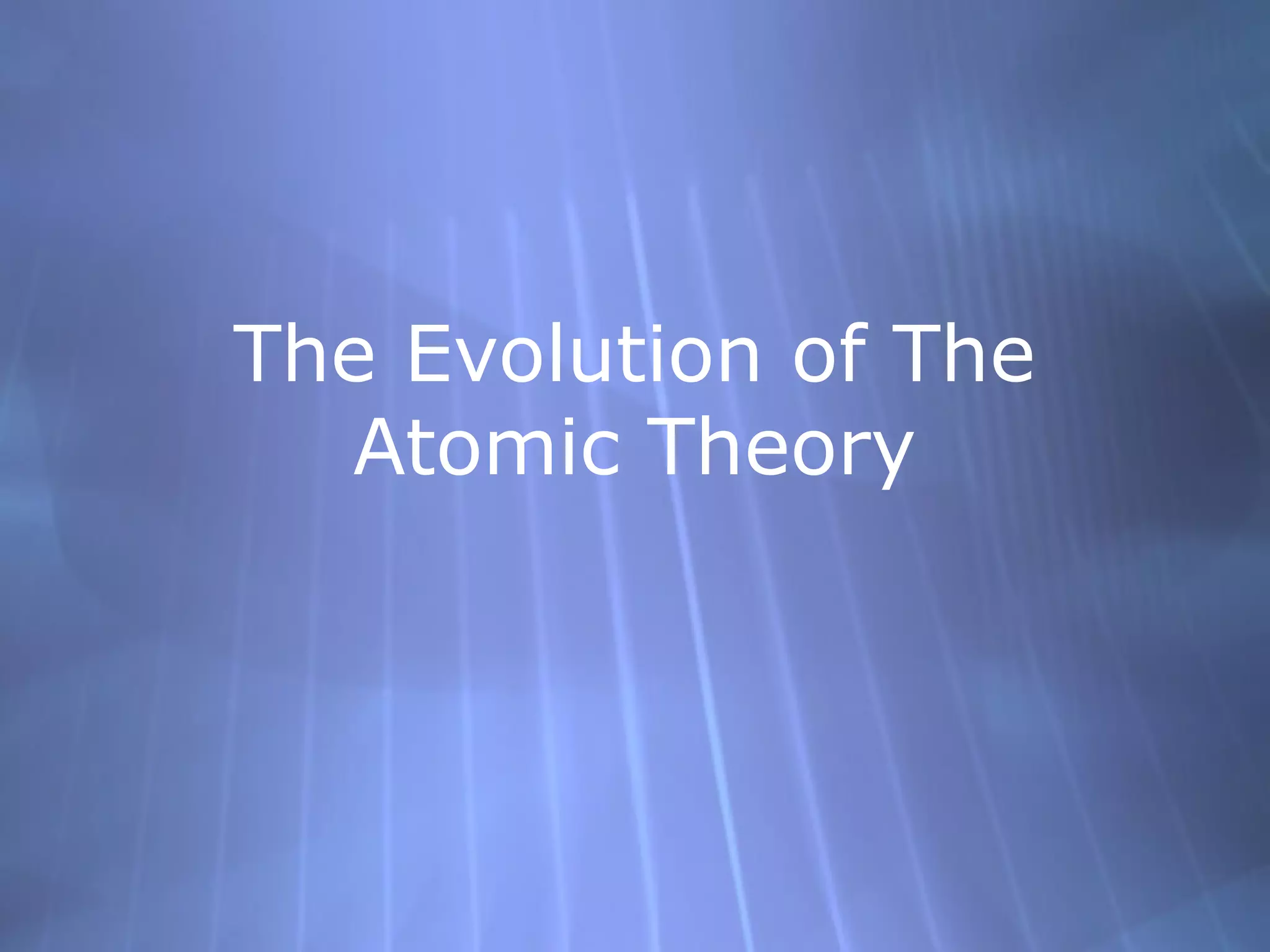 Evolution of atomic theory | PPT