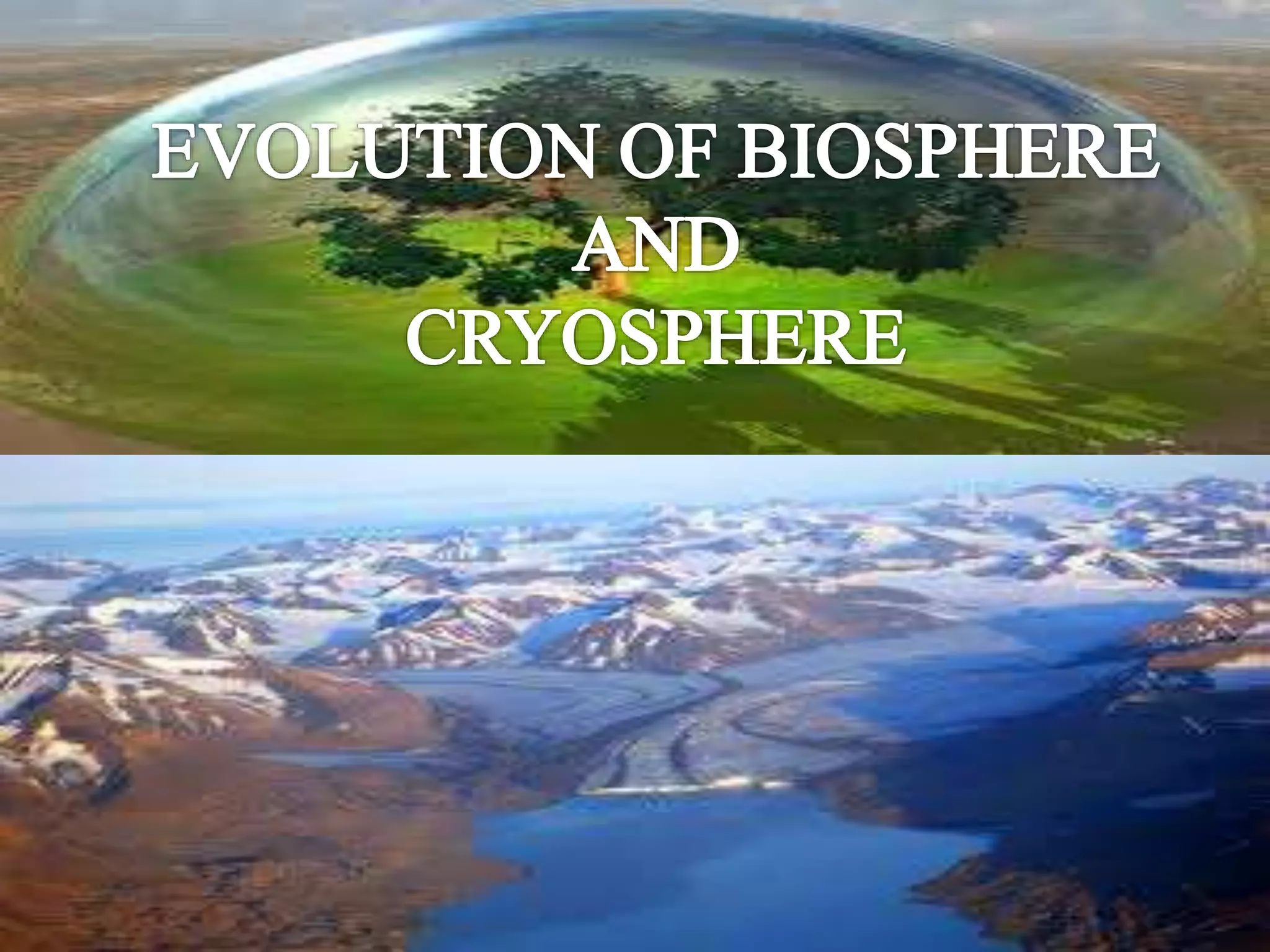 Evolution of biosphere and cryosphere | PPTX