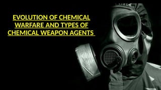 EVOLUTION OF CHEMICAL WARFARE AND TYPES OF CHEMICAL.pptx