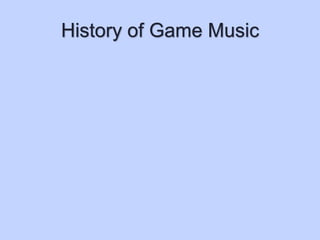 Evolution of computer game music | PPTX | Video Game Genres | Video Gaming