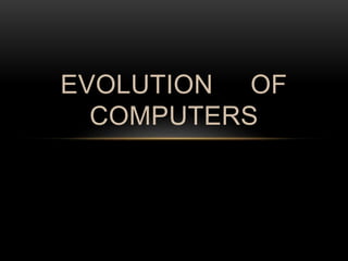 Evolution of computers | PPTX