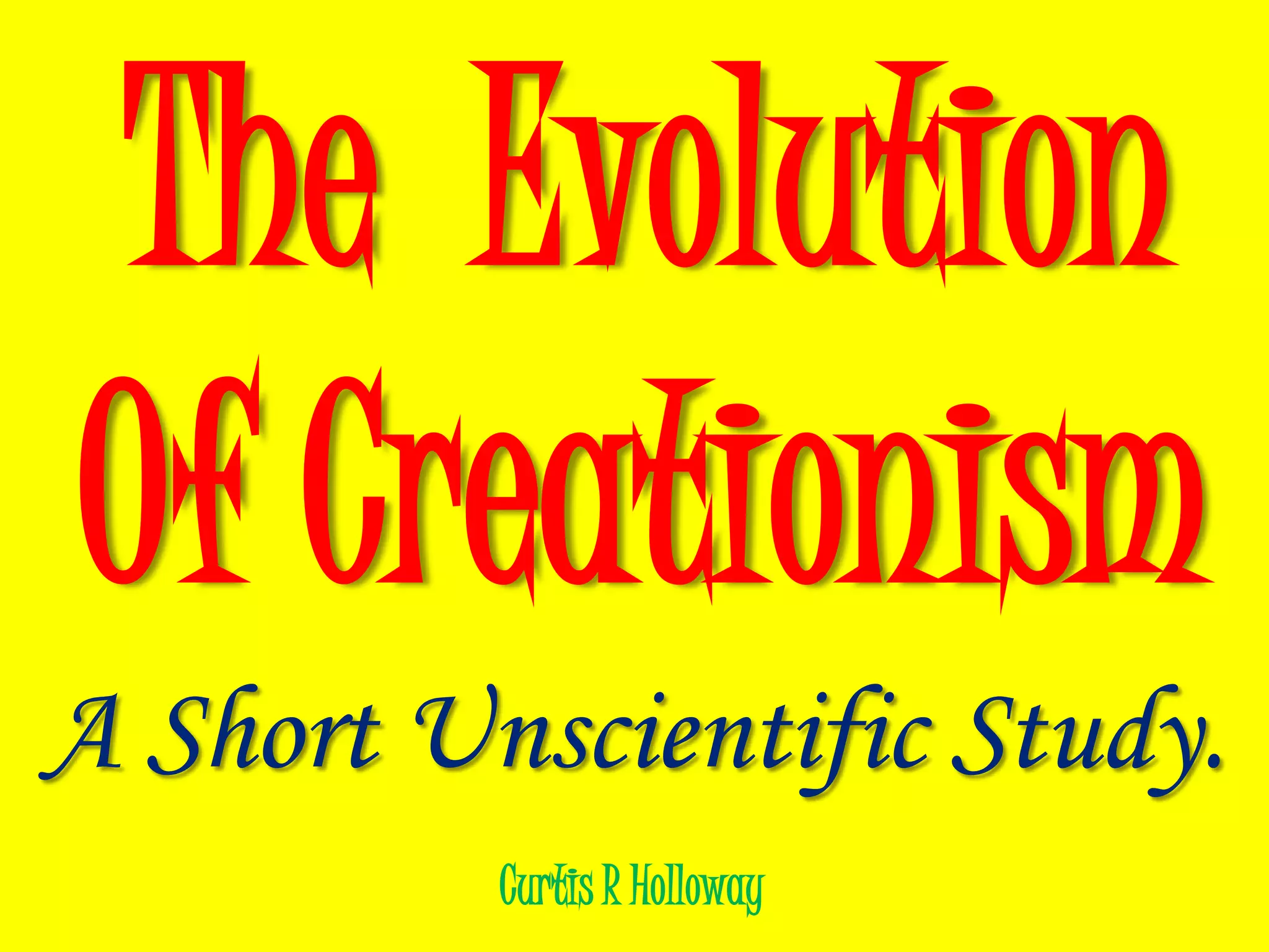 The Evolution of Creationism: A Short Unscientific Study | PPT