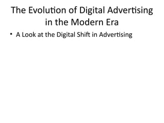 The Evolution of Digital Advertising in the Modern Era | PPTX