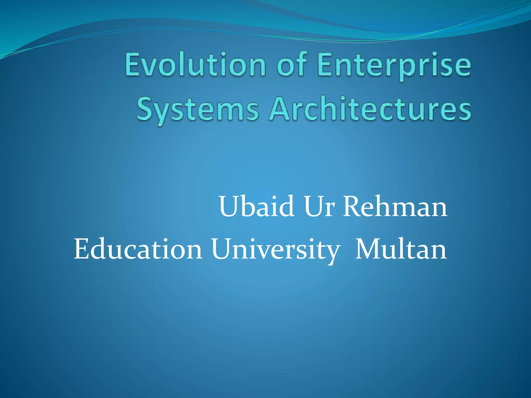 Evolution of enterprise systems architectures | PPTX