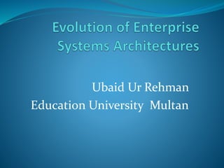 Evolution of enterprise systems architectures | PPTX