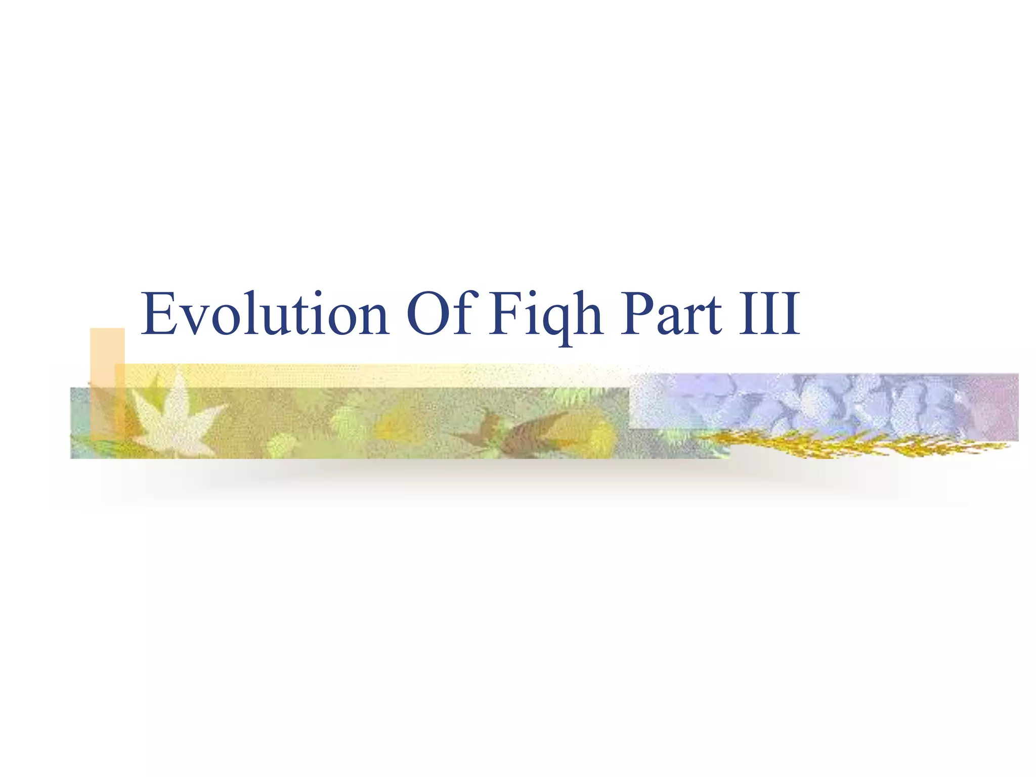 Evolution of Fiqh Part III.pptx