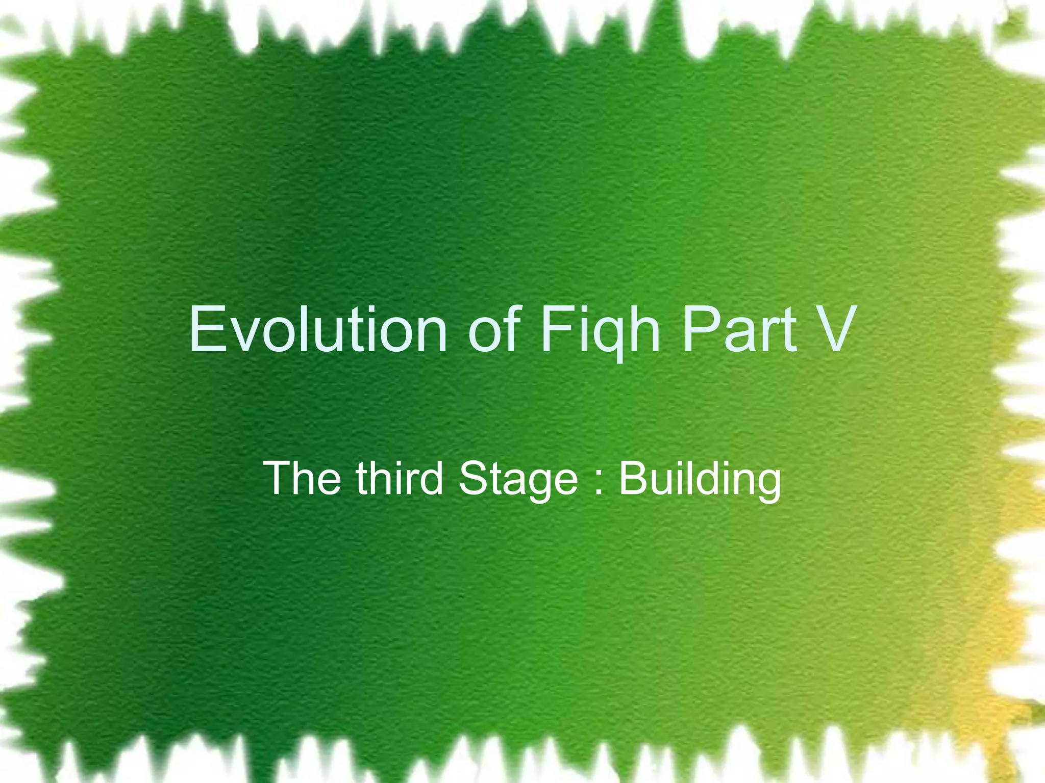 Evolution of Fiqh Part V.ppt