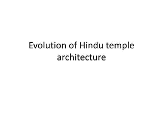 Evolution of Hindu temple architecture- north india.pptx