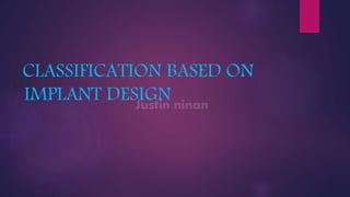 Evolution of implant designs, Dr Justin Ninan | PPTX