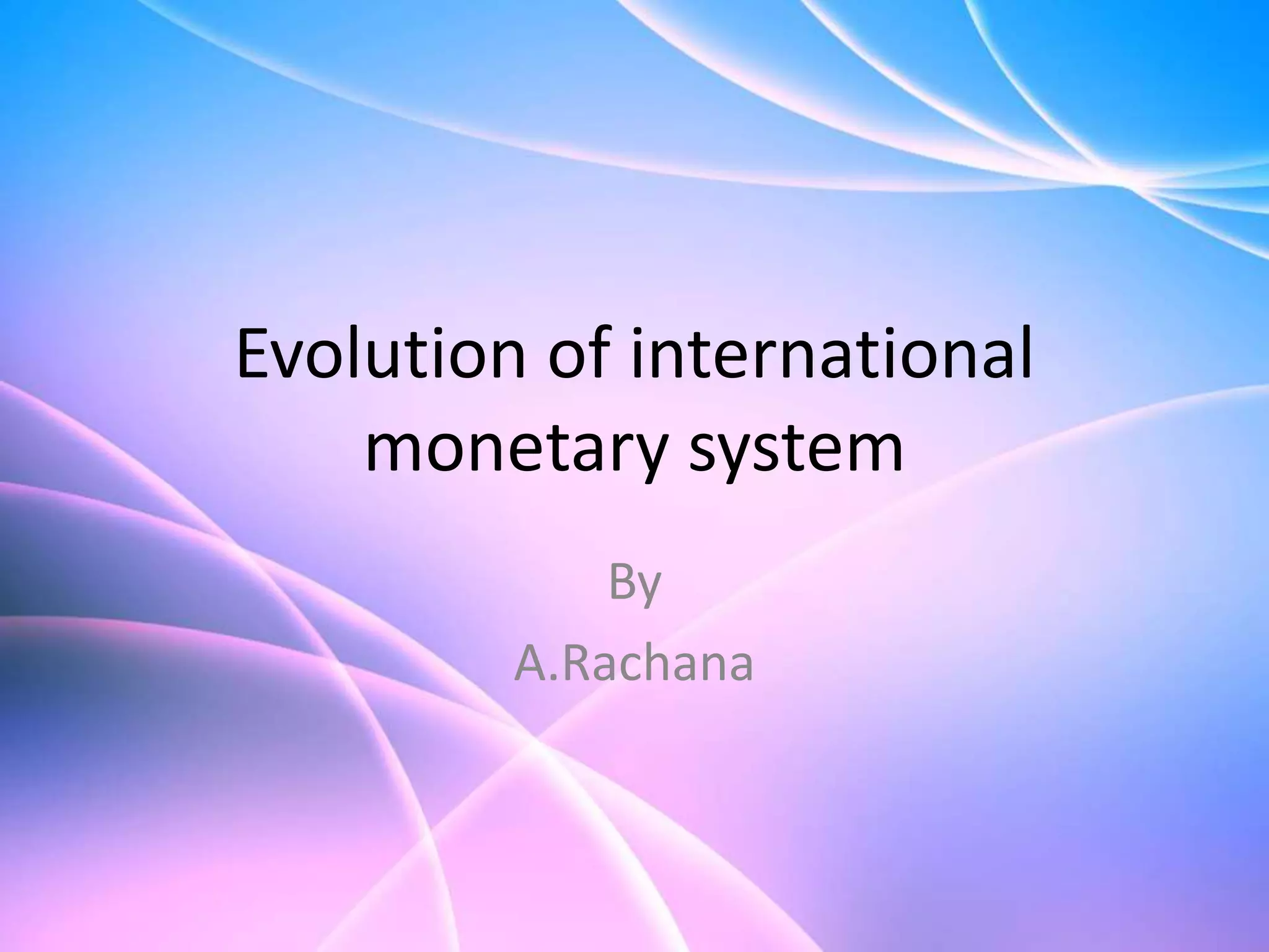 Evolution of international monetary system | PPTX