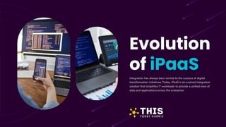 Evolution of iPaaS - simplify IT workloads to provide a unified view of data and applications ...