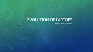 Evolution of laptops | PPTX