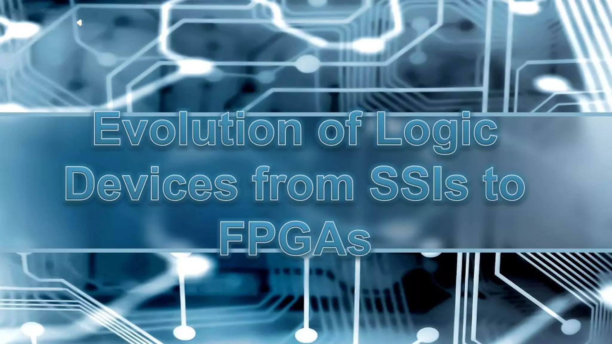 Evolution of logic devices from SSIs to FPGAs | PPT