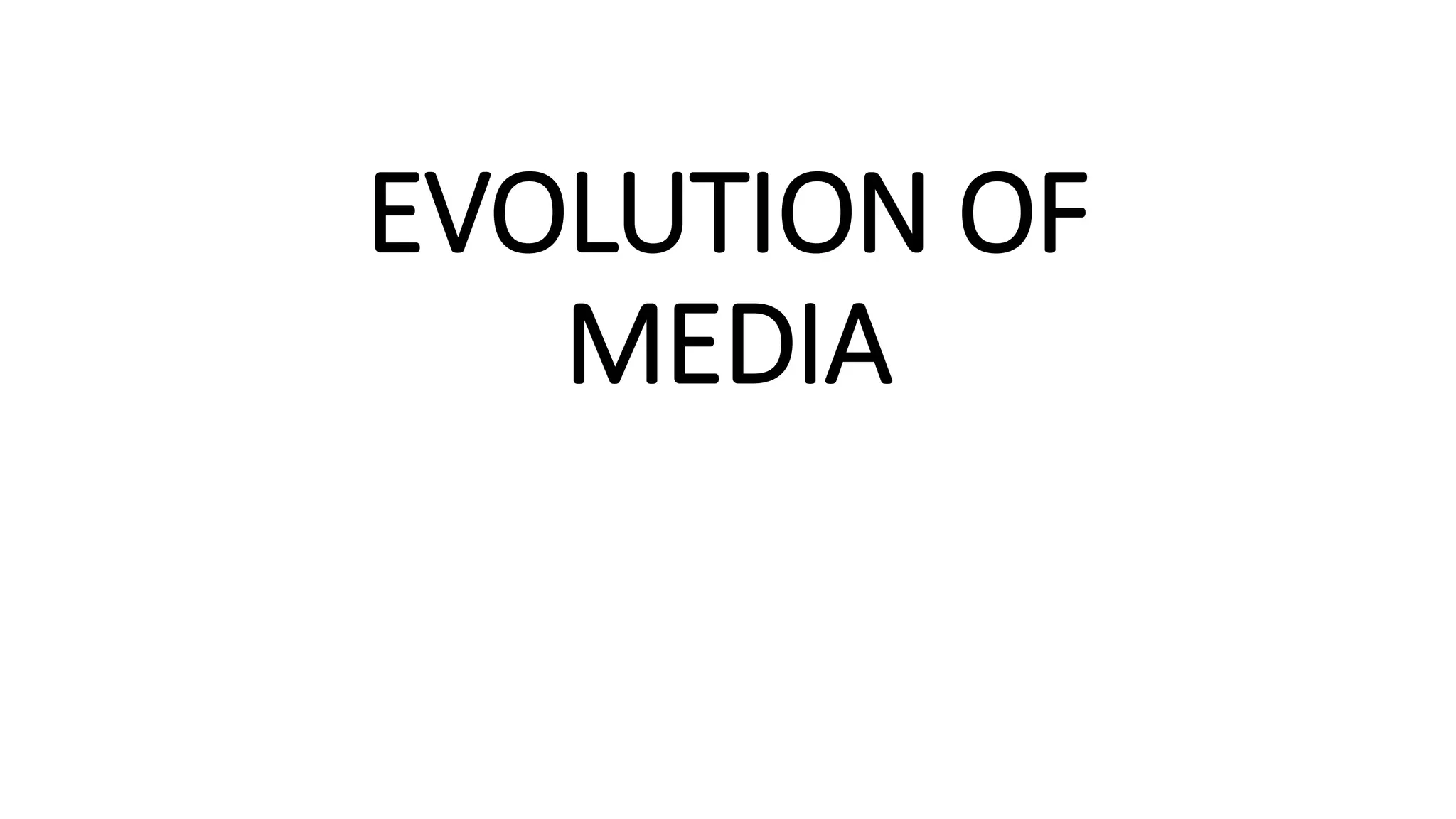 EVOLUTION OF TYPES OF MEDIA AND THEIR IMAGES | PPTX