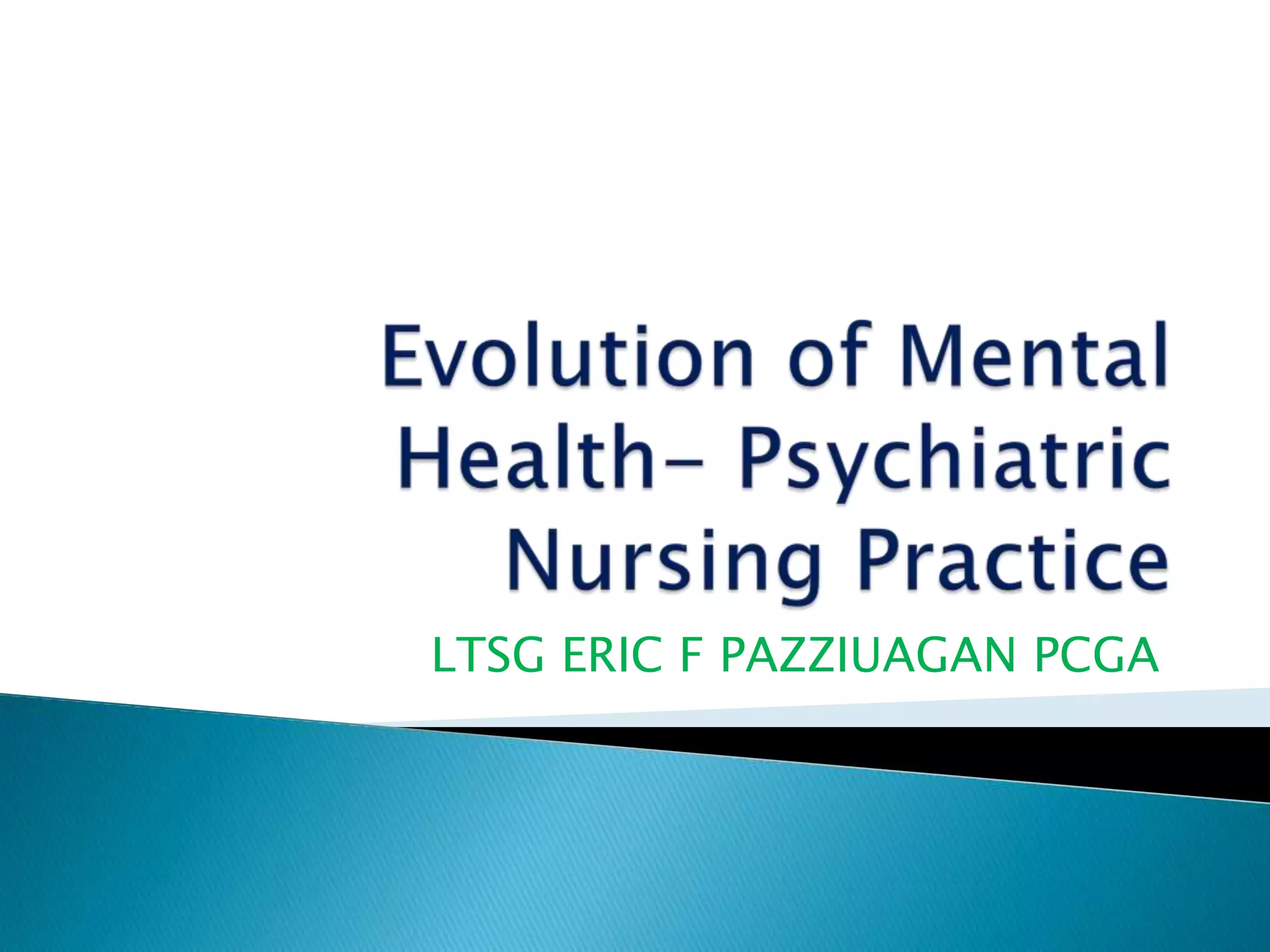 Evolution of Mental Health Psychiatric Nursing Practice | PPTX