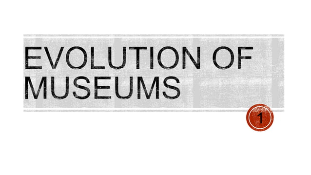 Evolution of museums | PPTX | Museums & Galleries | Attractions