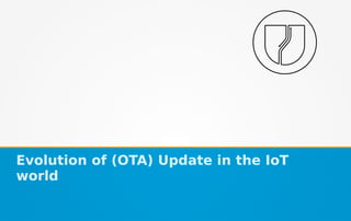Evolution of ota_update_in_the_io_t_world | PDF | Operating Systems ...