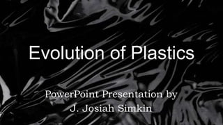 Evolution of Plastics - How plastics play role in our daily life | PPT