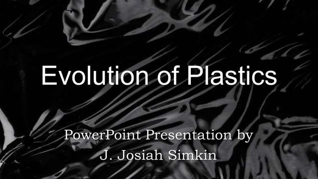 Evolution of Plastics - How plastics play role in our daily life | PPT