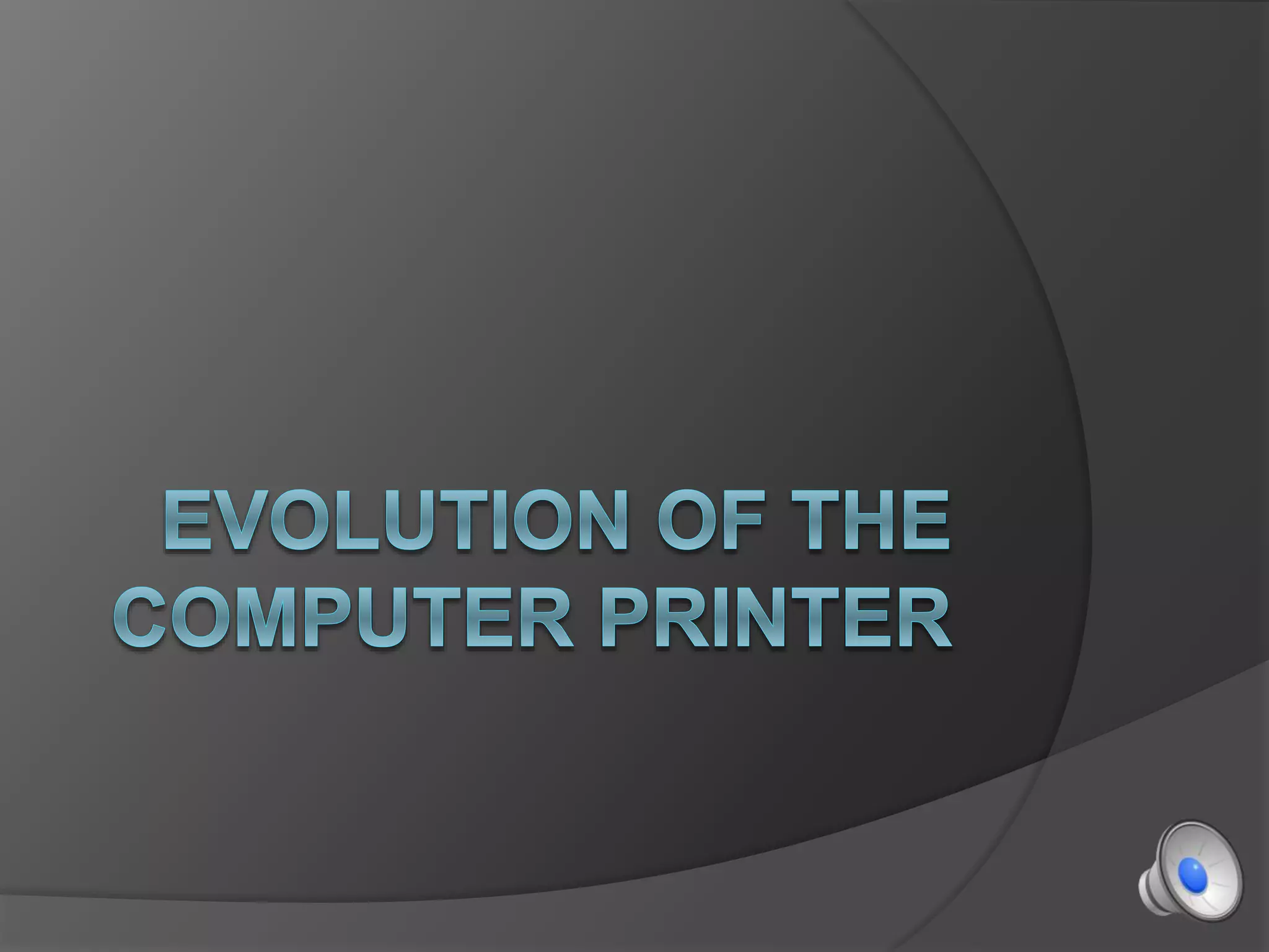 Evolution of the computer printer | PPTX