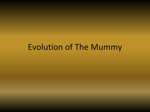 Evolution of the mummy | PPT