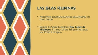 THE HISTORICAL EVOLUTION OF THE PHILIPPINE NAME | PPTX