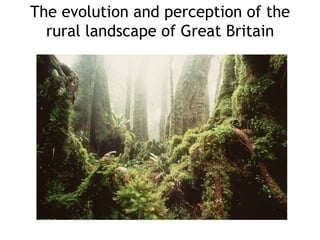 Evolution of the_rural_landscape_of_great_britain | PPTX
