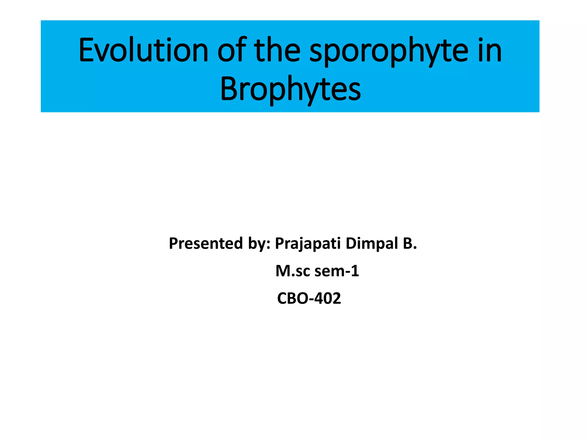 Evolution of the sporophyte in brophytes | PPTX