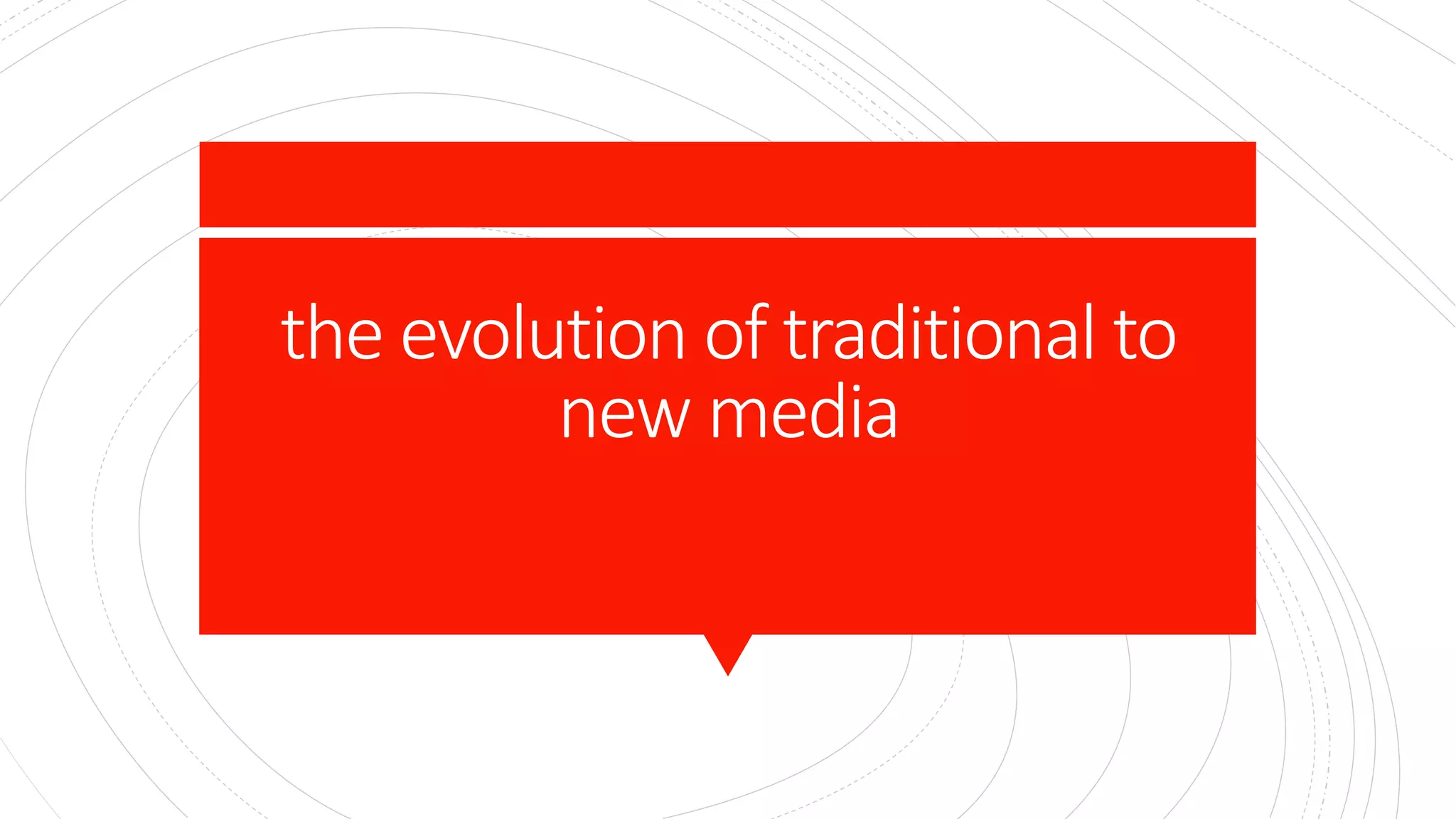 Evolution of Traditional to New Media.pptx