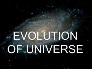 Evolution of universe | PPTX