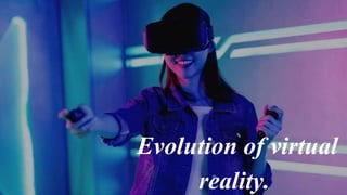 Evolution of virtual reality.pptx | Virtual Reality | Technology ...
