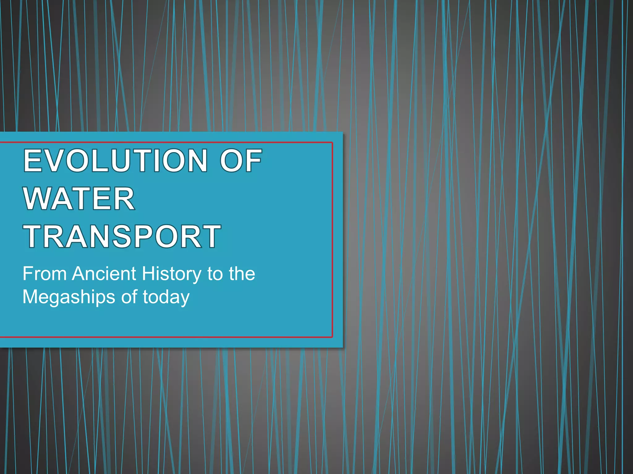Evolution of Water Transport (From Ancient History to the Megaships of ...