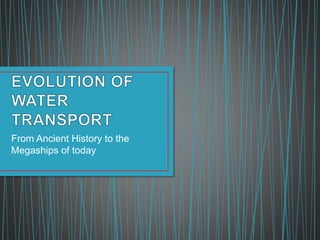 Evolution of Water Transport (From Ancient History to the Megaships of ...