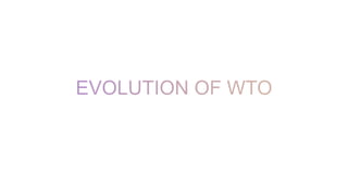 Evolution of WTO .pptx