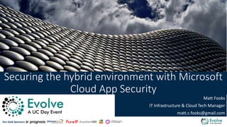 Securing the hybrid environment with Microsoft Cloud App Security | PPTX