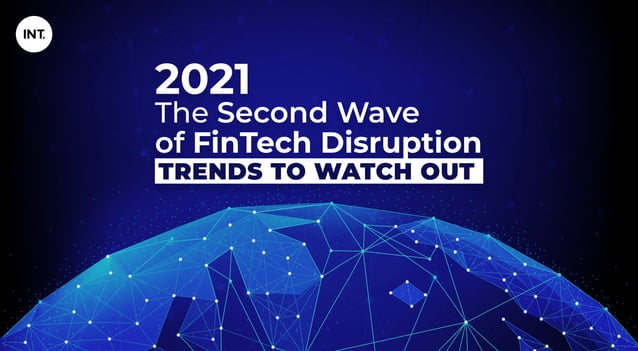 2021: The second wave of Fintech Disruption: Trends to watch out | PPT