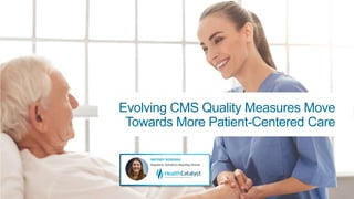 Evolving CMS Quality Measures Move Towards More Patient-Centered Care ...