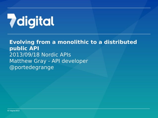 7Digital API - Evolving from a monolithic to a distributed public API | PDF