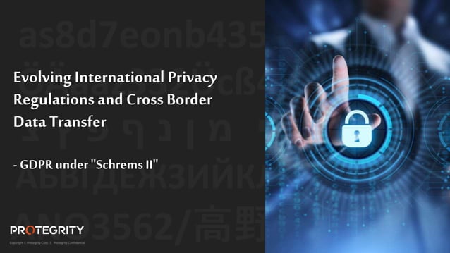 Evolving international privacy regulations and cross border data transfer - gdpr under schrems ...