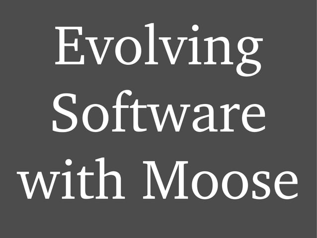 Evolving Software with Moose | PPT